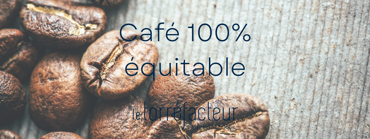 Café 100 % équitable – Café le Torréfacteur